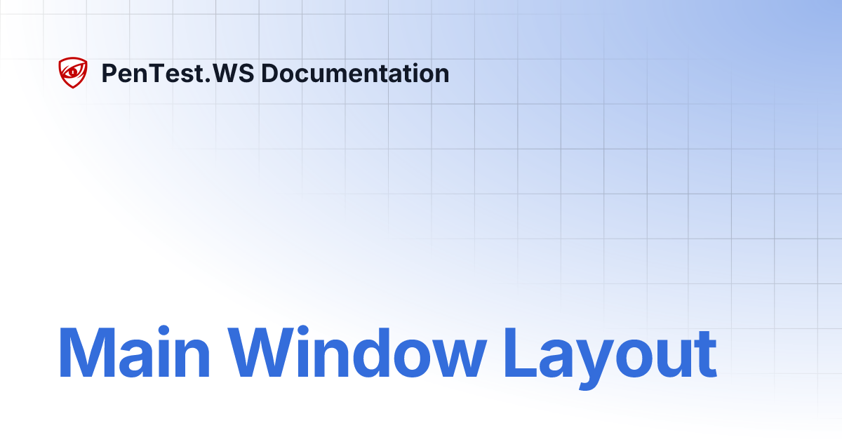 Main Window Layout | PenTest.WS Documentation