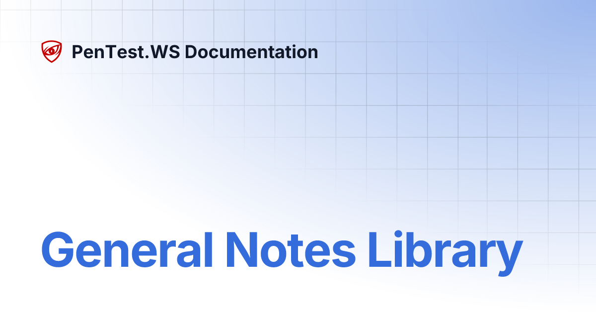 General Notes Library | PenTest.WS Documentation