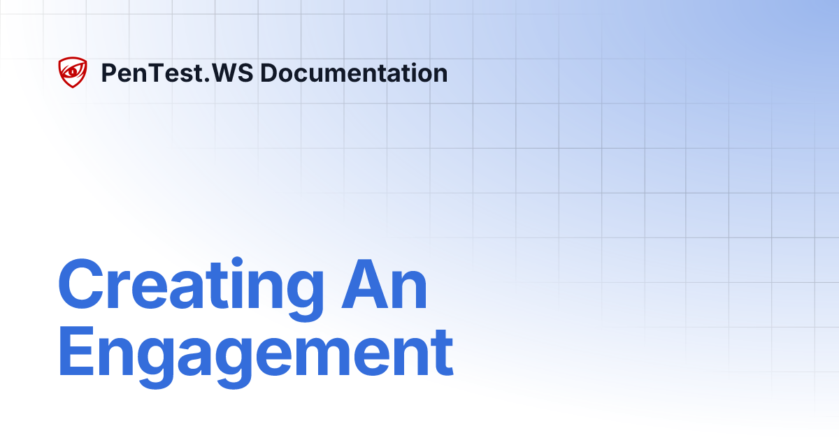 Creating An Engagement | PenTest.WS Documentation